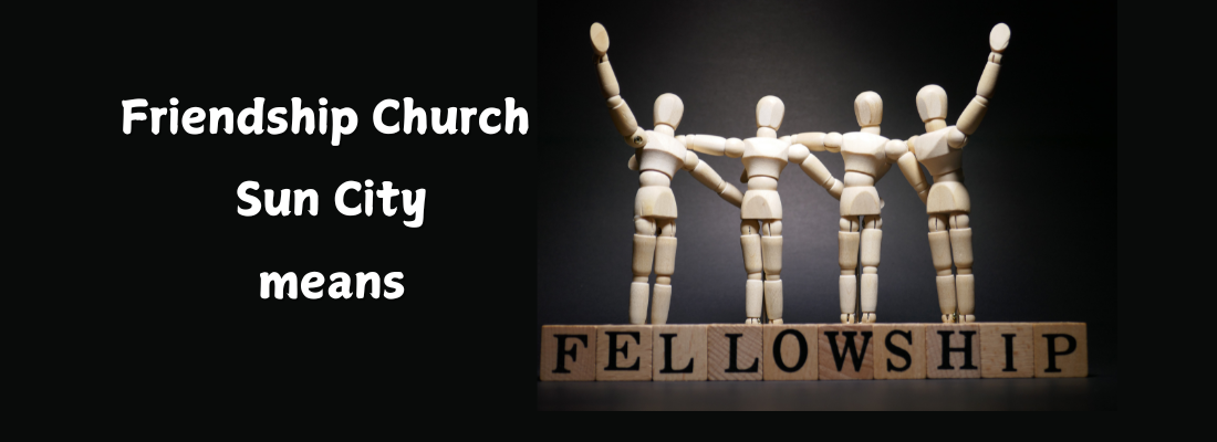 Friendship Church Sun City - A Blessed and Friendly Place